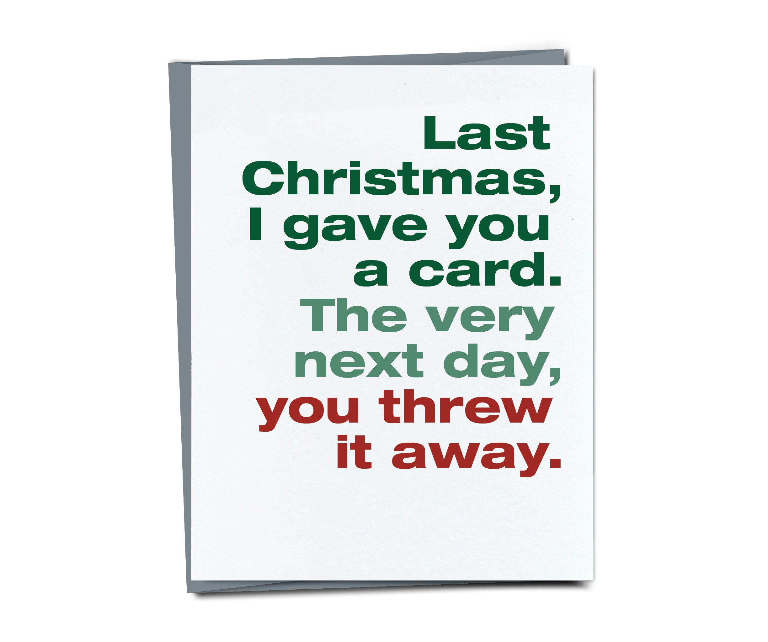 Last Christmas, I gave you a card. The very next day, you threw it away ...