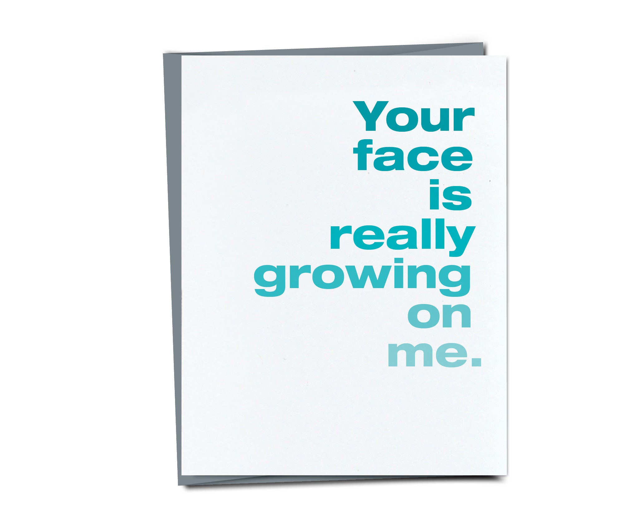 Your Face is Really Growing on Me Card – FINCH and HARE